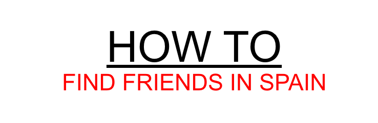 HOW TO FIND FRIENDS IN SPAIN