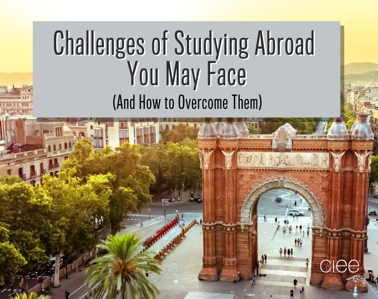 Challenges of Studying Abroad You May Face | CIEE