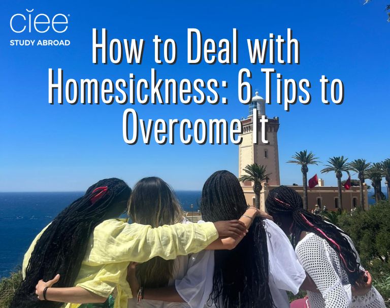 How to Deal with Homesickness: 6 Tips to Overcome It | CIEE